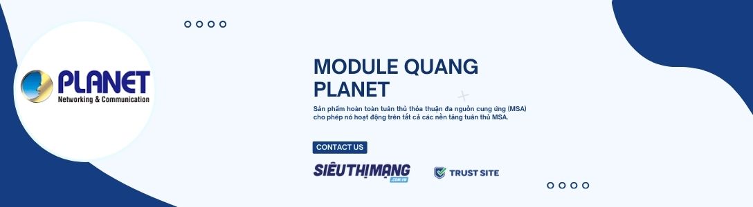 Module quang Planet SFP SFP+ SFP28 QSFP+ QSFP28 chính hãng